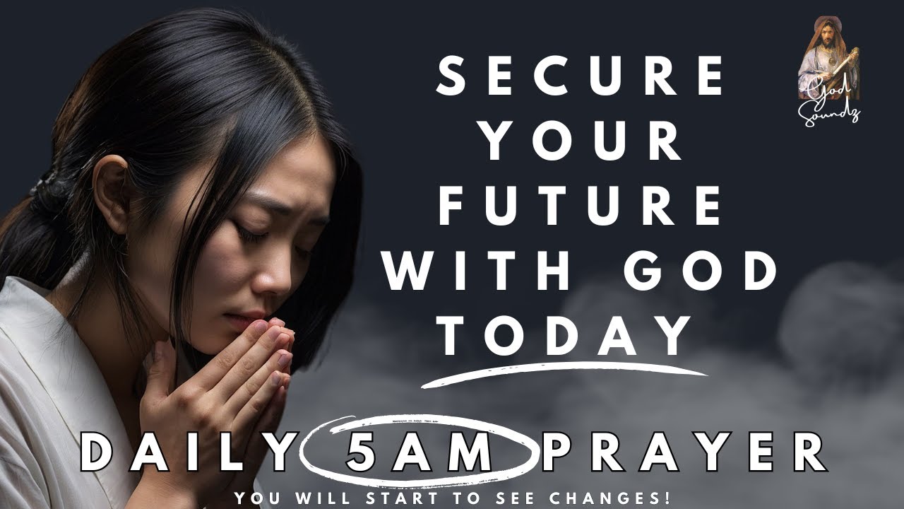 Secure Your FUTURE in Jesus Christ & Receive Eternal Salvation! | Daily 5AM Prayer - YouTube
