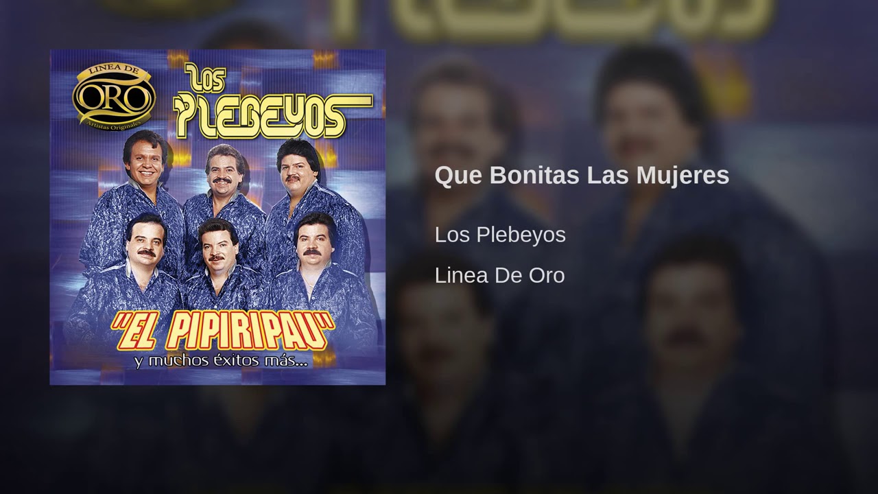 Que Bonitas Las Mujeres | Los Plebeyos | Linea de Oro - YouTube Music