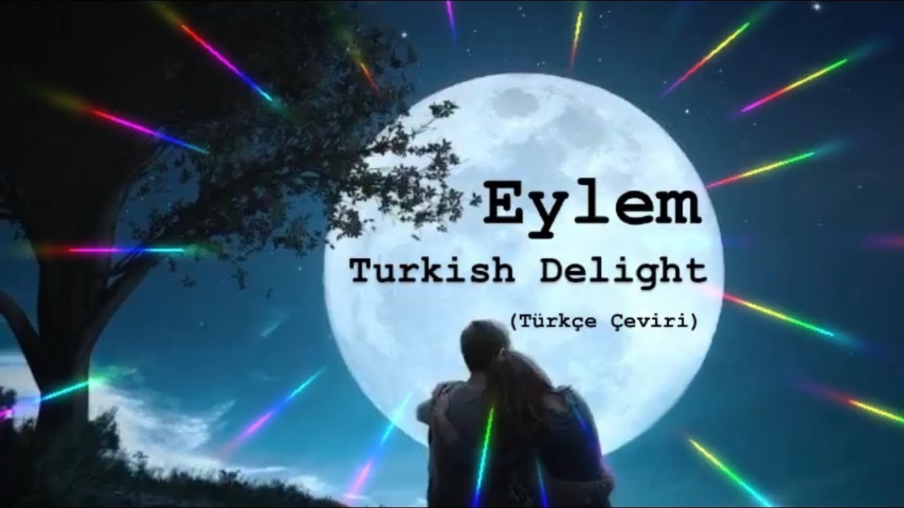 Eylem - Turkish Delight Tr Sözleri (Türkçe Çeviri) & English Lyrics ...