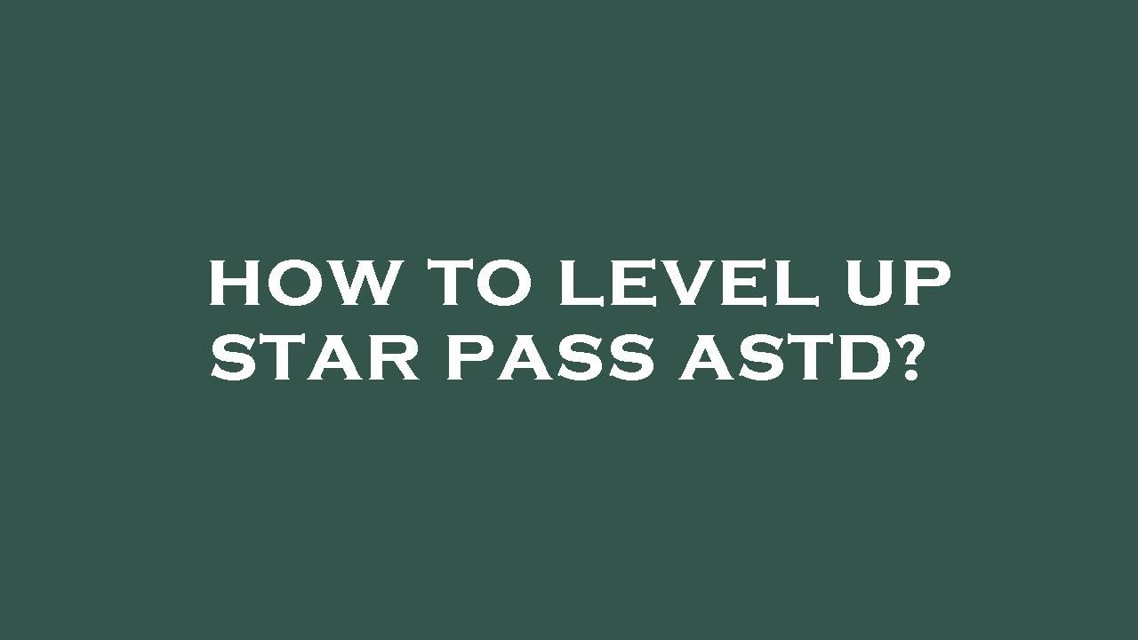 How to level up star pass astd? - YouTube