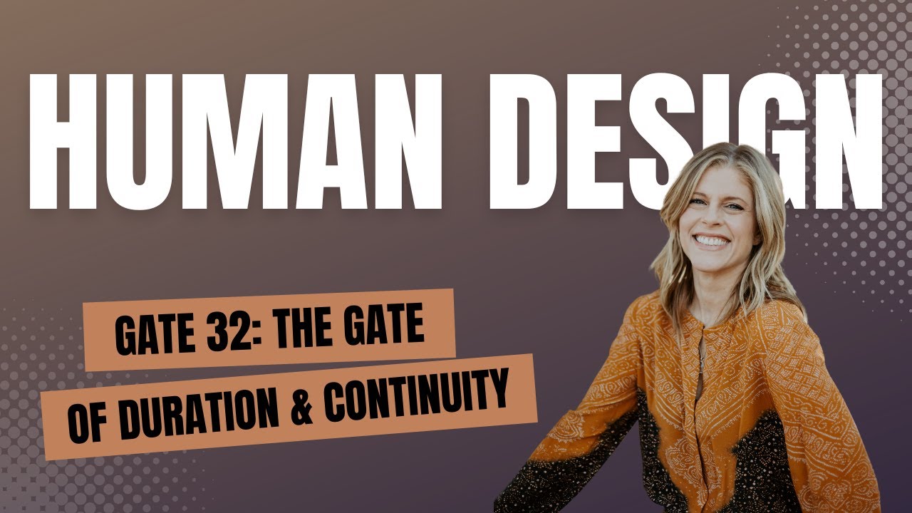 Human Design Gate 32: The Gate of Duration & Continuity - Episode 107 ...