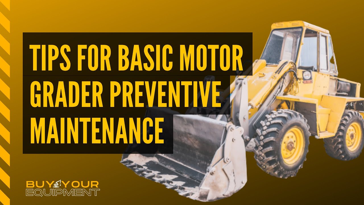 Tips for Basic Motor Grader Preventive Maintenance - YouTube