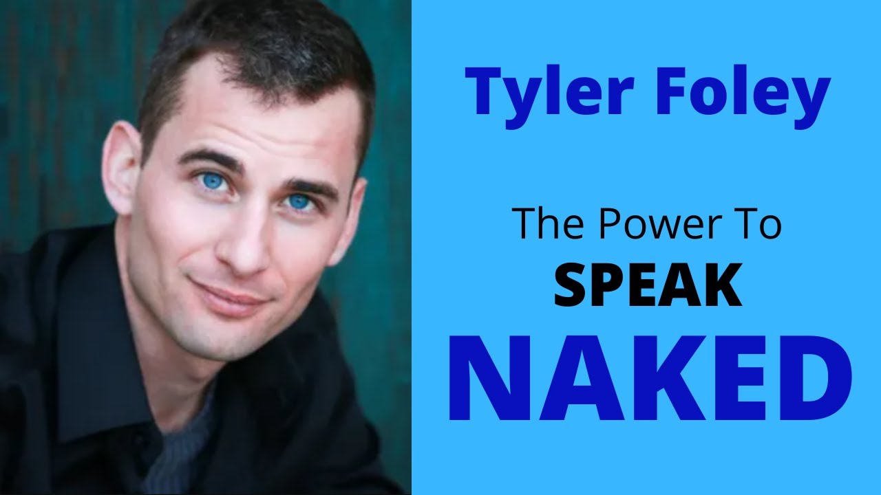 TYLER FOLEY: The Power to Speak Naked (without fear) - YouTube