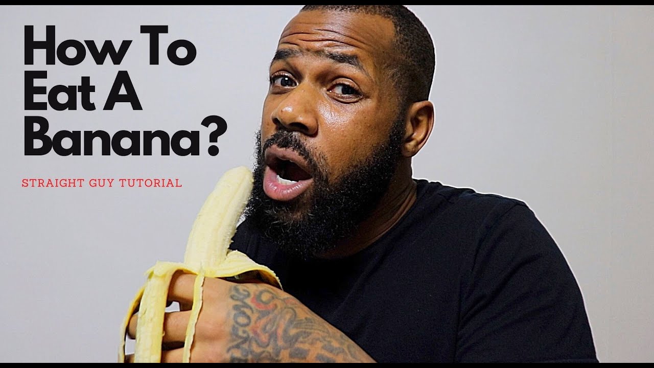 How To Eat Bananas | Straight Mans Tutorial - YouTube