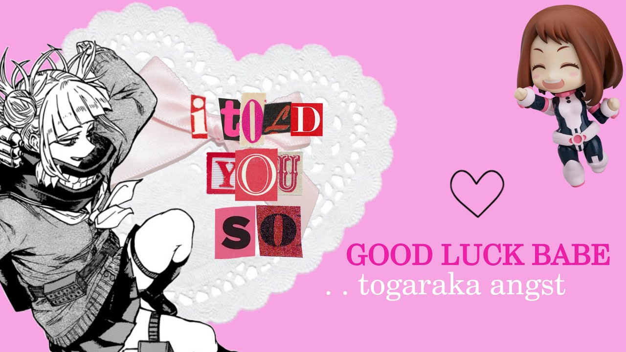 📎 // “GOOD LUCK, BABE” — togaraka angst : mha texts - YouTube