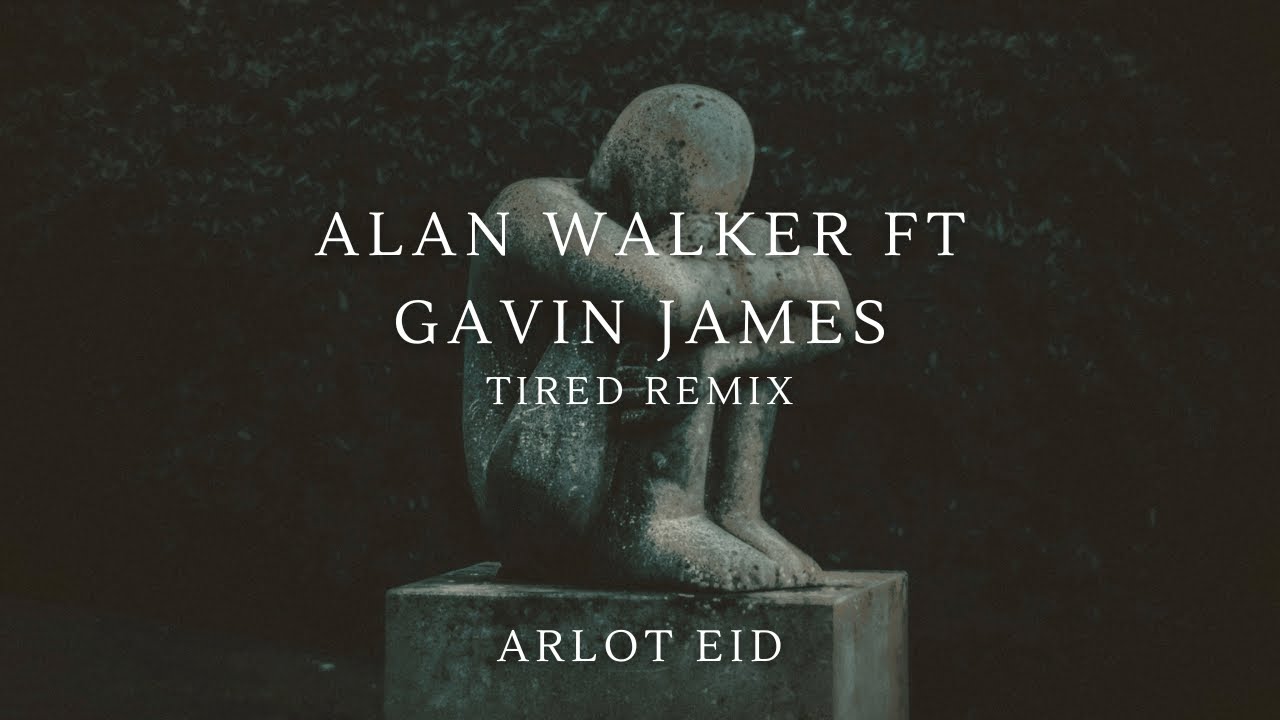 Tired - Alan Walker Ft Gavin James (Arlot Eiden Remix) - YouTube