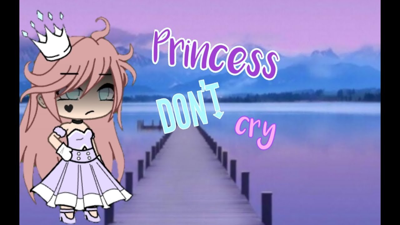 Princess don't cry [ tradução] gacha life - YouTube