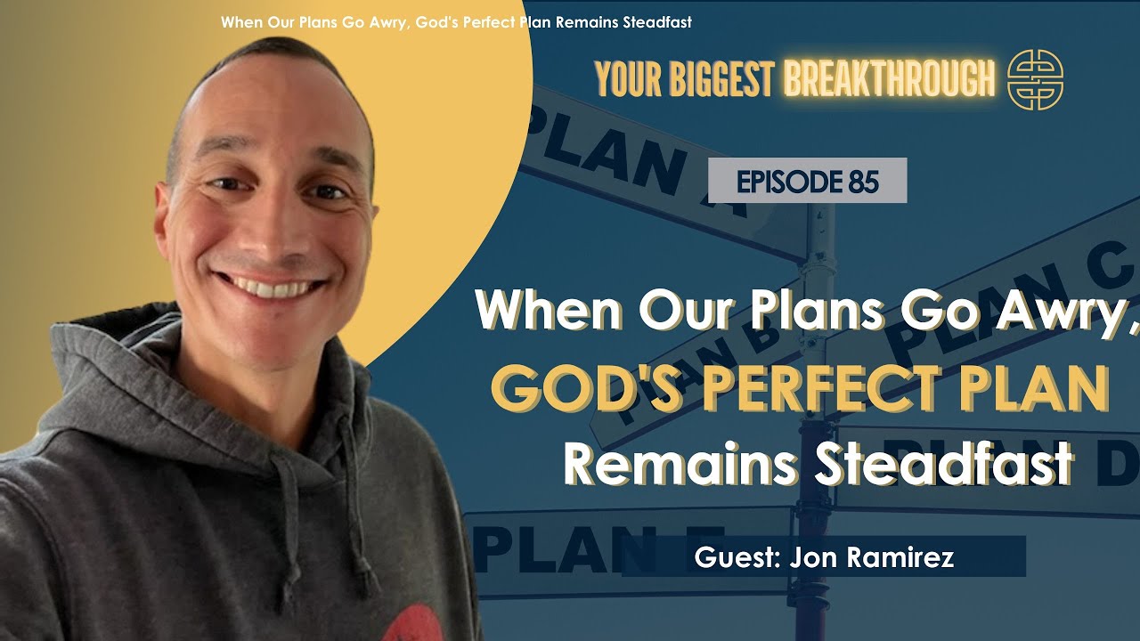 YBB Podcast Ep 85: When Our Plans Go Awry, God's Perfect Plan Remains Steadfast, w/ Jon Ramirez ...