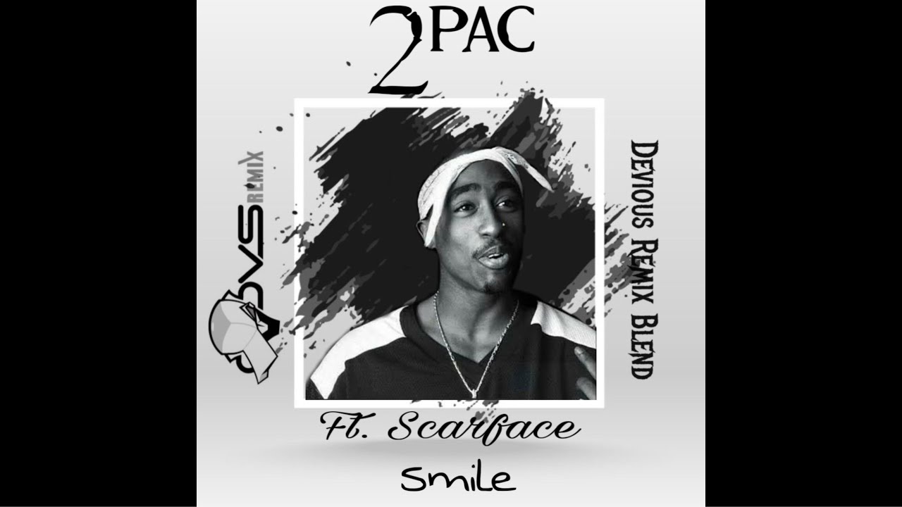2 Pac Ft. Scarface - Smile (Devious Remix Blend) - YouTube