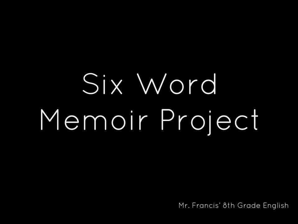 SIX WORD MEMOIRS Mr Francis s 8th Grade Class YouTube six-word-memoirs-mr-francis-s-8th-grade-class-youtube