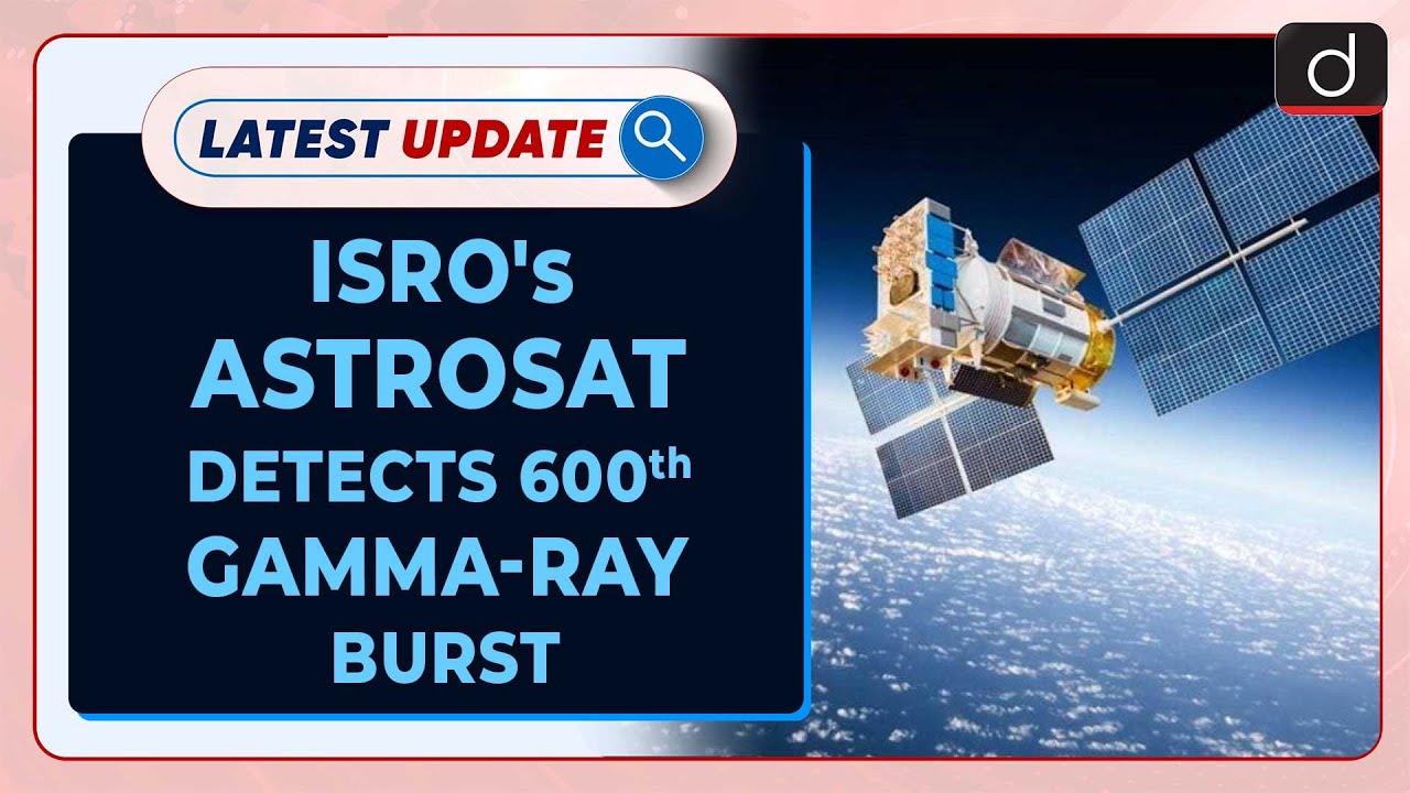 ISRO's AstroSat Detects 600th Gamma-ray Burst | Latest update | Drishti ...