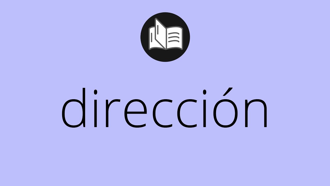 Que significa DIRECCIÓN • dirección SIGNIFICADO • dirección DEFINICIÓN ...
