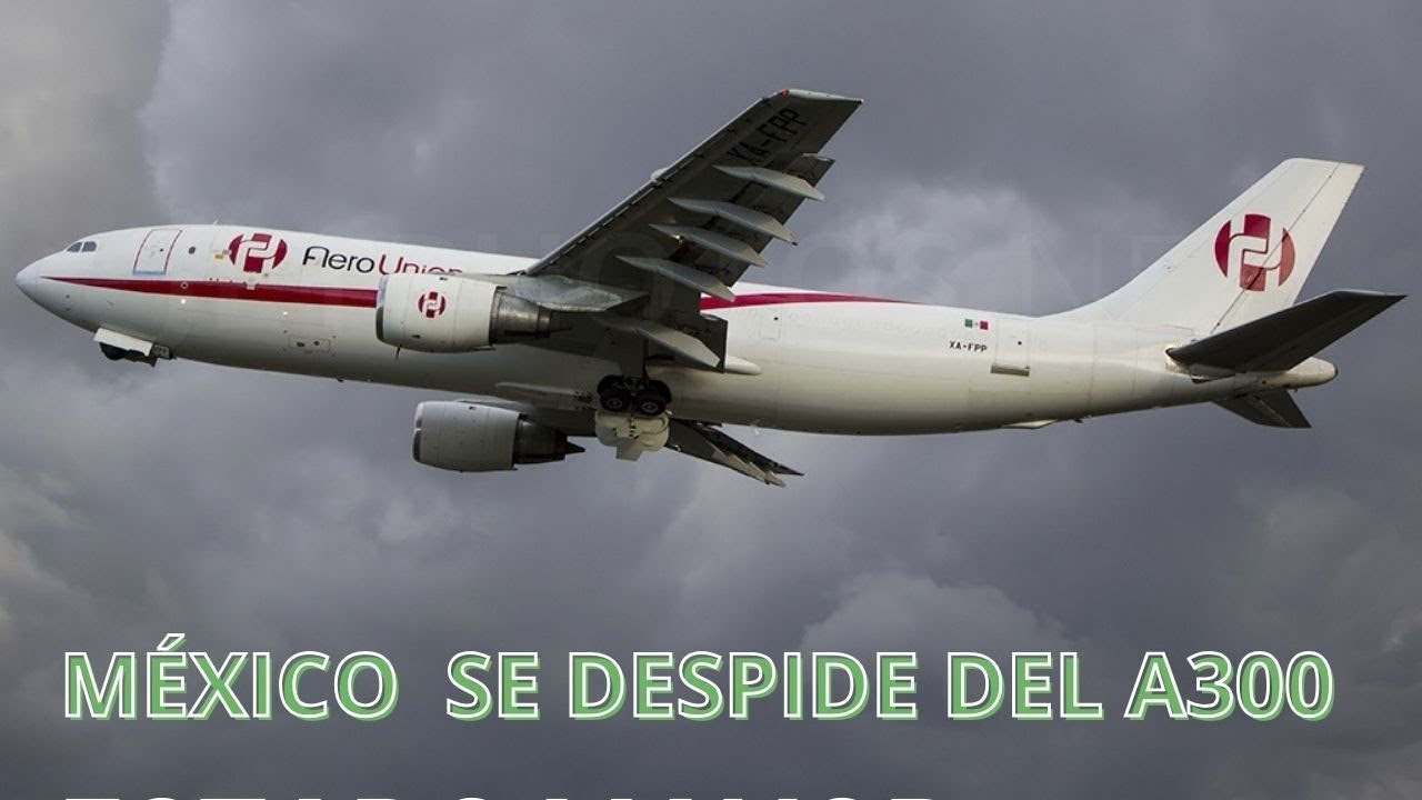 México despide del servicio a su ultimo Airbus A300 de carga - YouTube