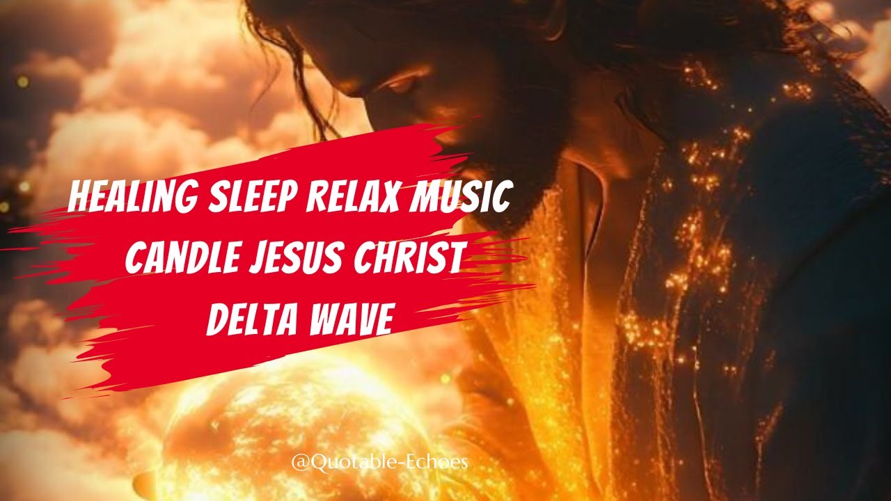 Healing Sleep Relax Music Jesus Christ Delta Wave | Quotable-Echoes ...