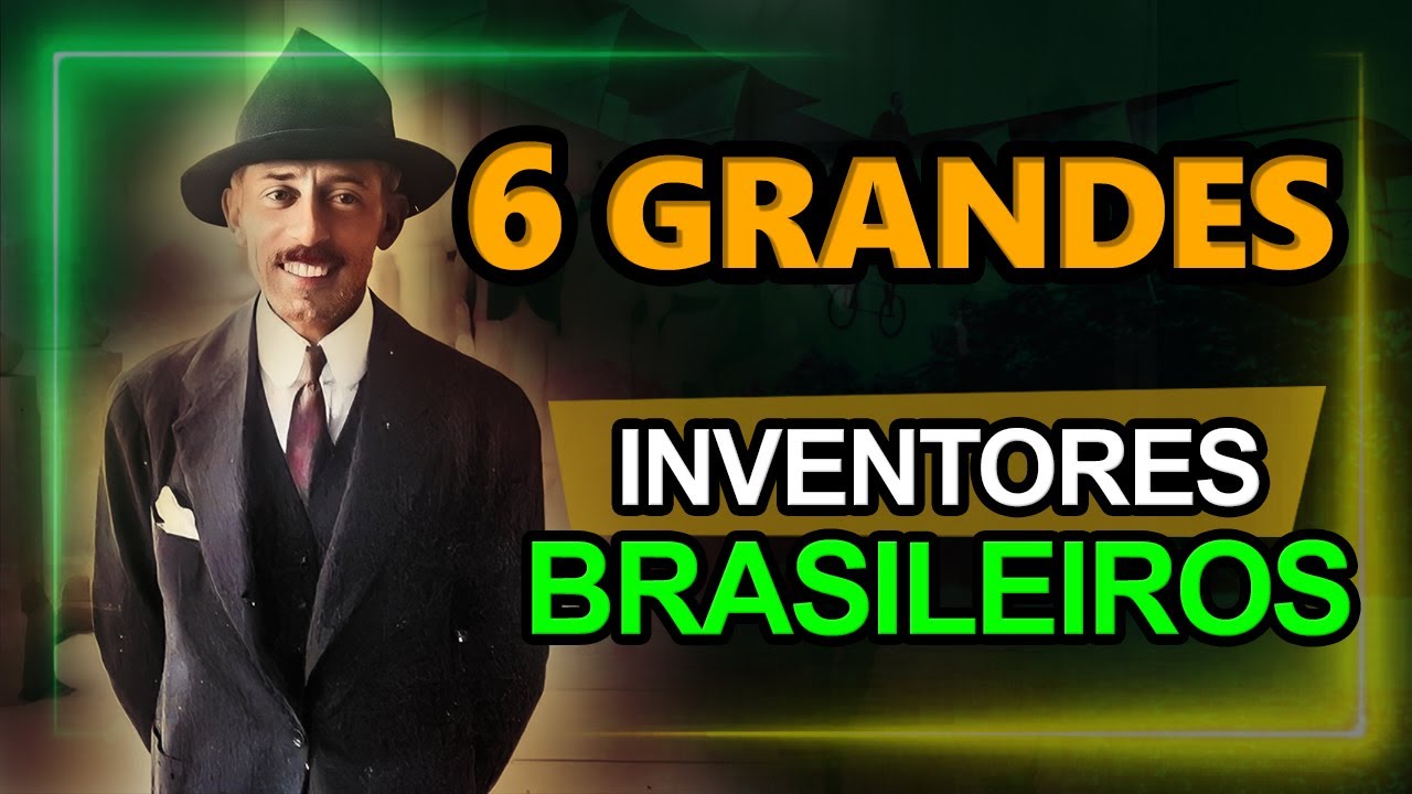 6 MAIORES INVENTORES BRASILEIROS - YouTube