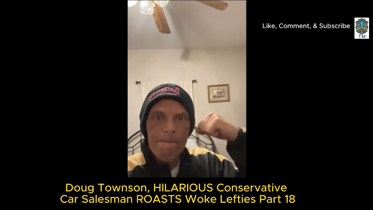 Doug Townson, HILARIOUS Conservative Car Salesman ROASTS Woke Lefties ...