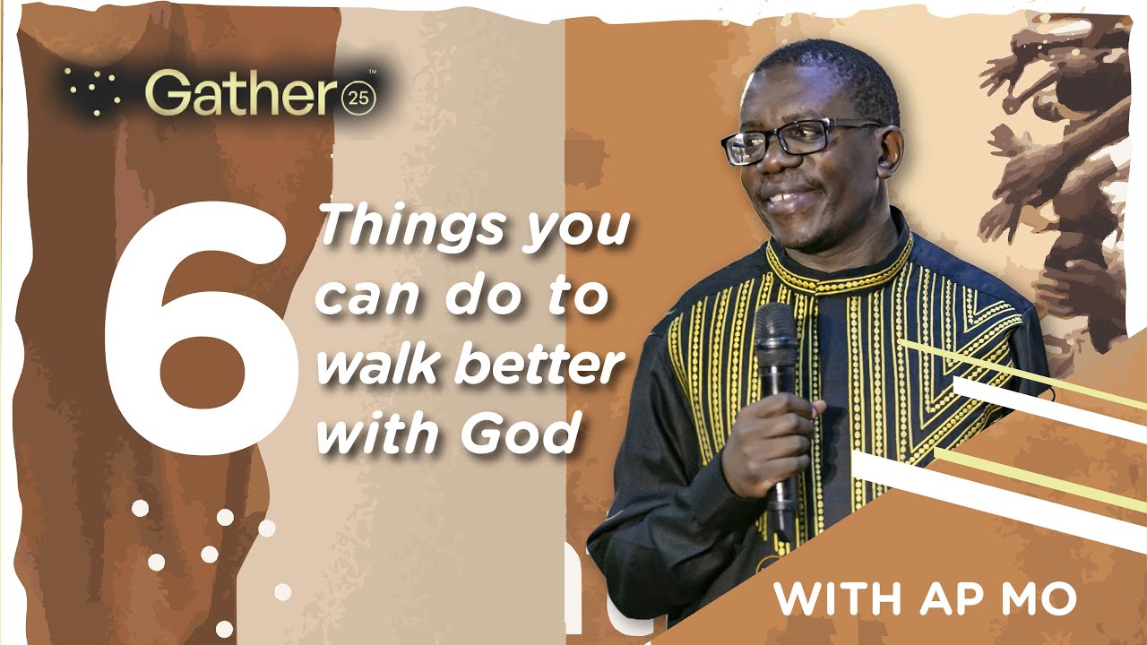 6 Things You can do to Walk Better with God | Gather25 | Moses Mukisa ...