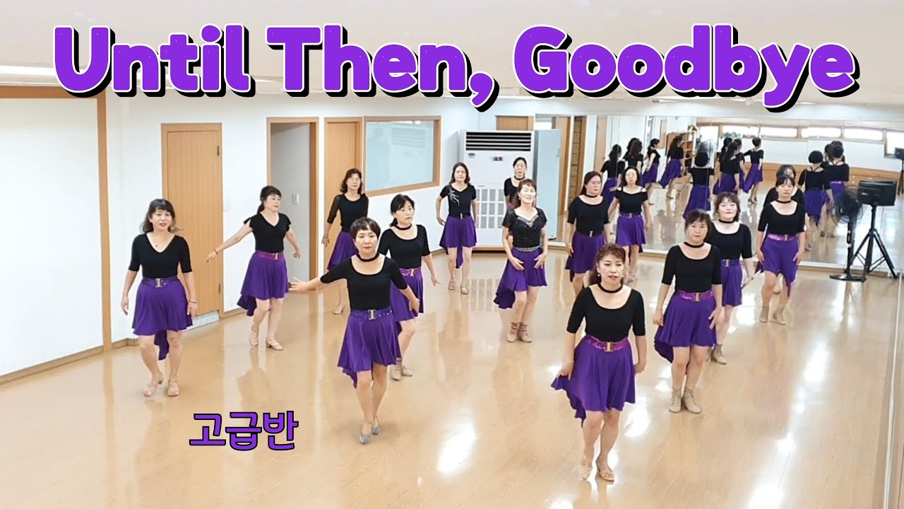 Until Then, Goodbye - Linedance (Intermediate Level) - 고급반 - YouTube