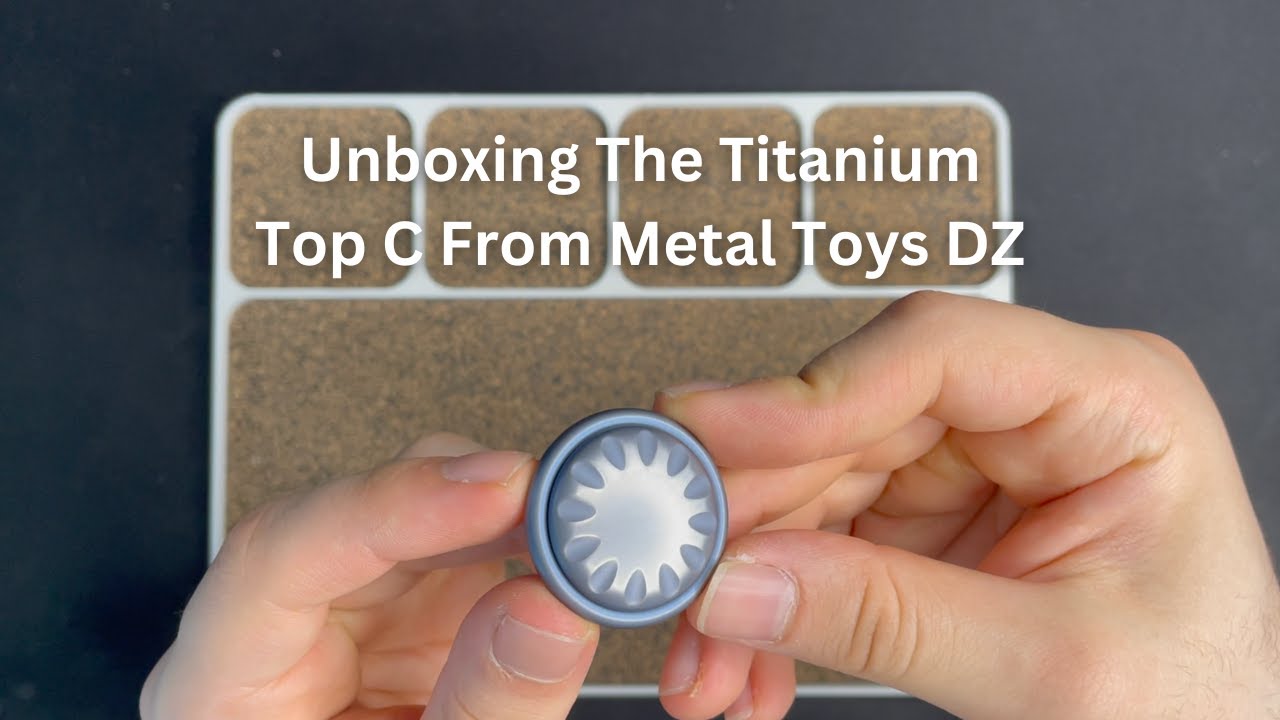 Unboxing The Titanium Top C From Metal Toys DZ | Daily Dose Of Fidgets ...