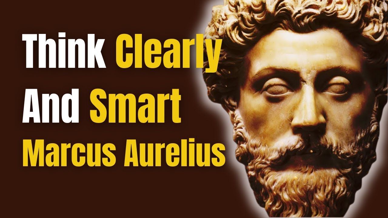 How To Think Clearly And Smart | Marcus Aurelius Philosophy - YouTube