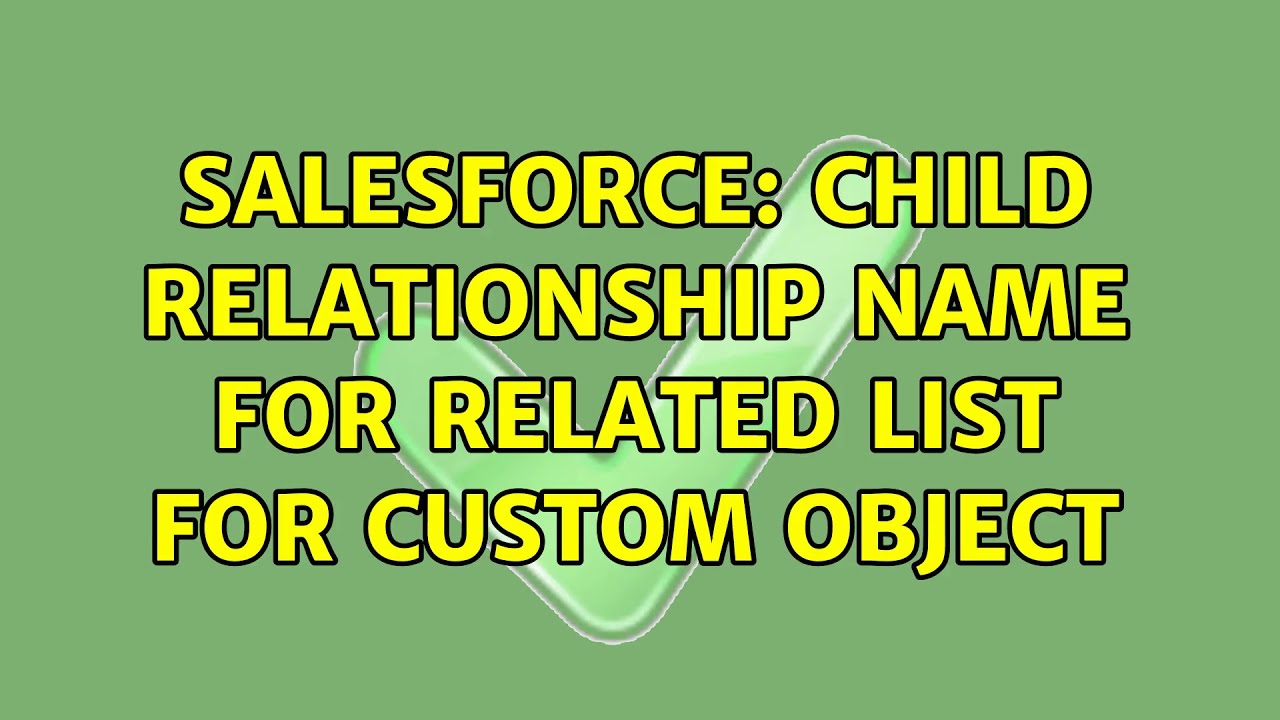 Salesforce: Child relationship name for Related List for Custom Object ...