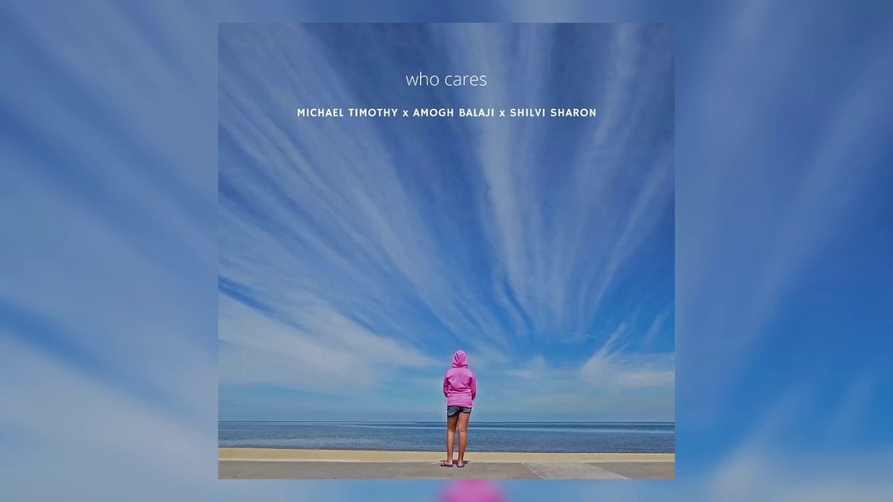 Michael Timothy - Who Cares feat. (Amogh Balaji & Shilvi Sharon ...