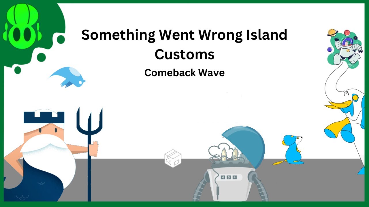 Something Went Wrong Island Customs (Comeback Wave) - YouTube