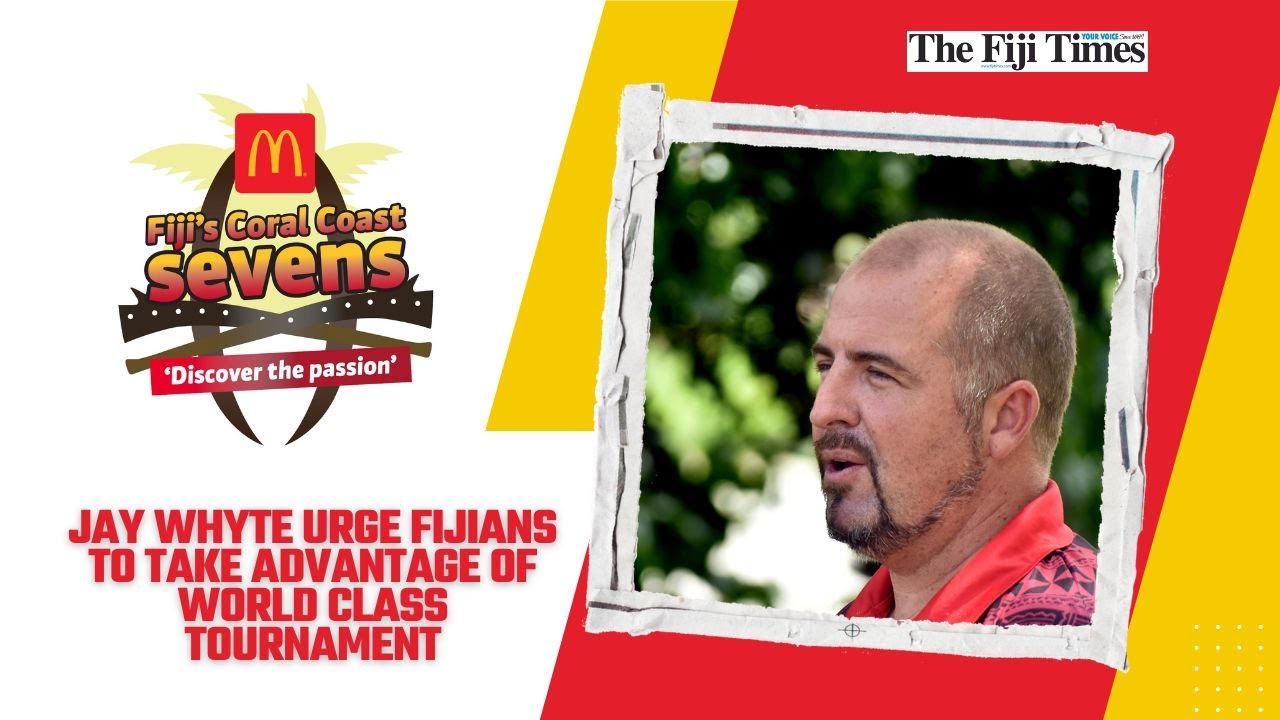 Come and enjoy world class tournament - Jay Whyte invites Fijian 7s ...