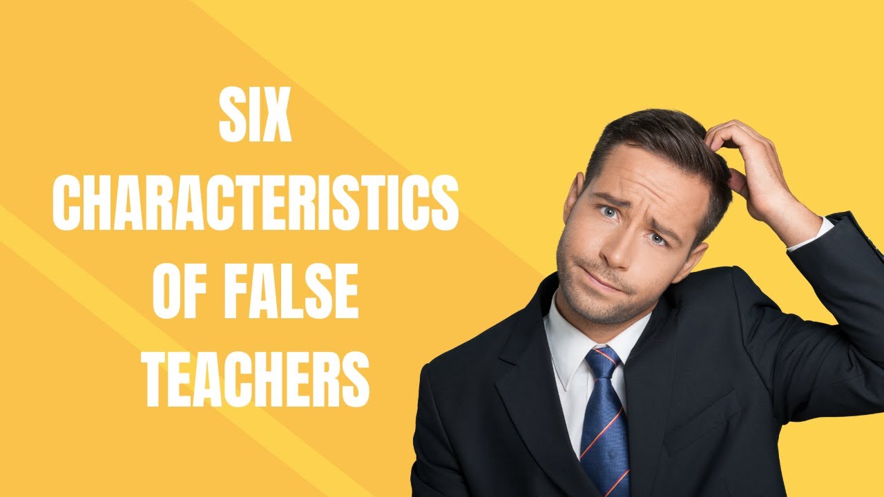 Six Characteristics Of False Teachers - YouTube