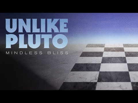 Unlike Pluto - Mindless Bliss