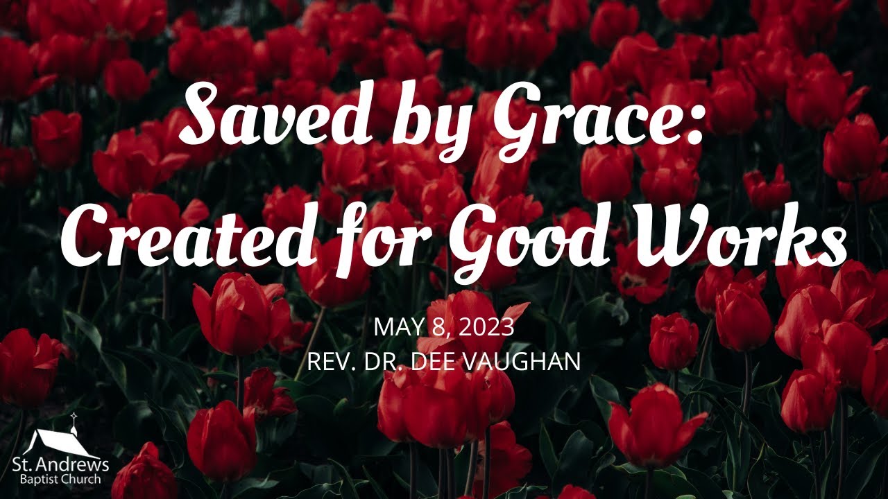 Saved by Grace: Created for Good Works - Dr. Ronald D. Vaughan, Senior ...