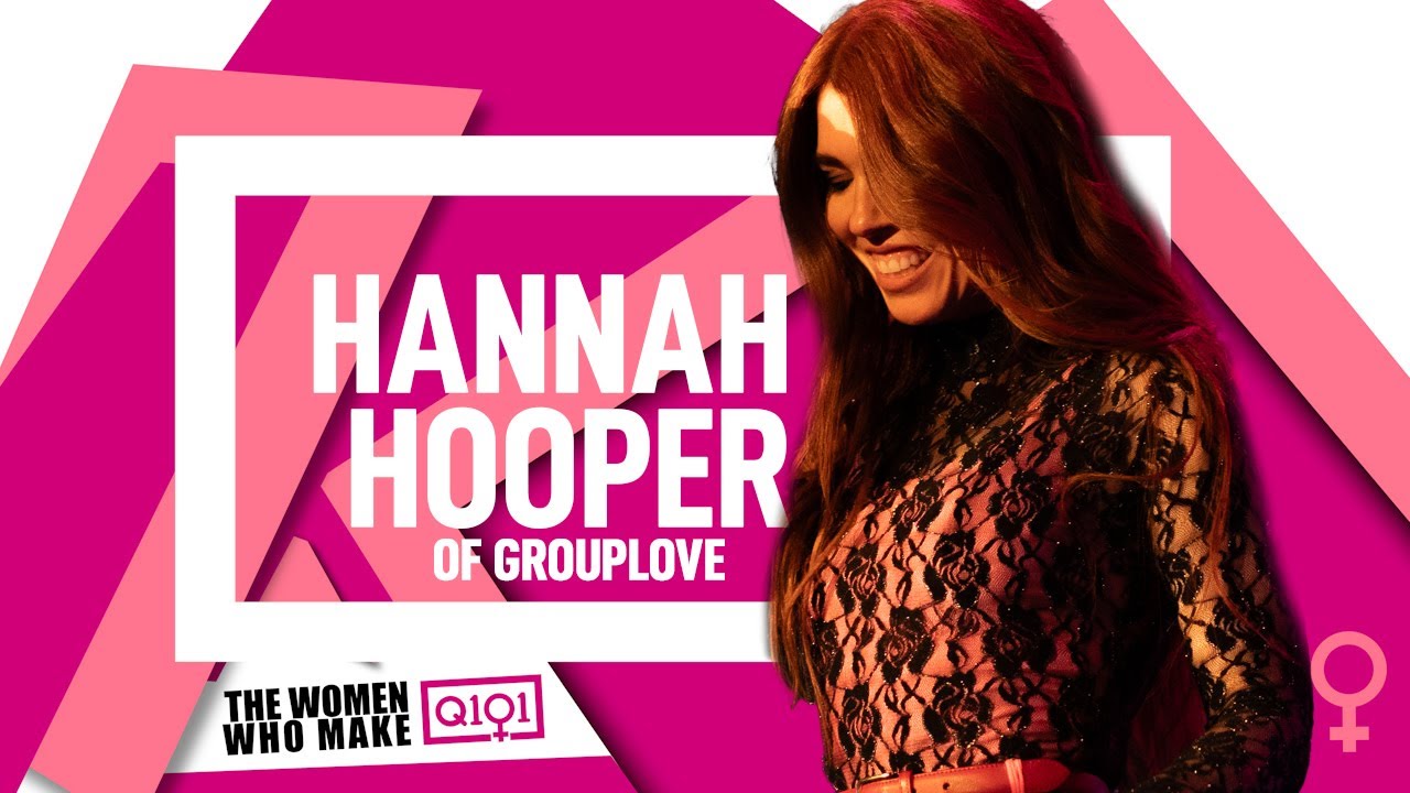 The Women Who Make Q101: Hannah Hooper of GROUPLOVE - YouTube