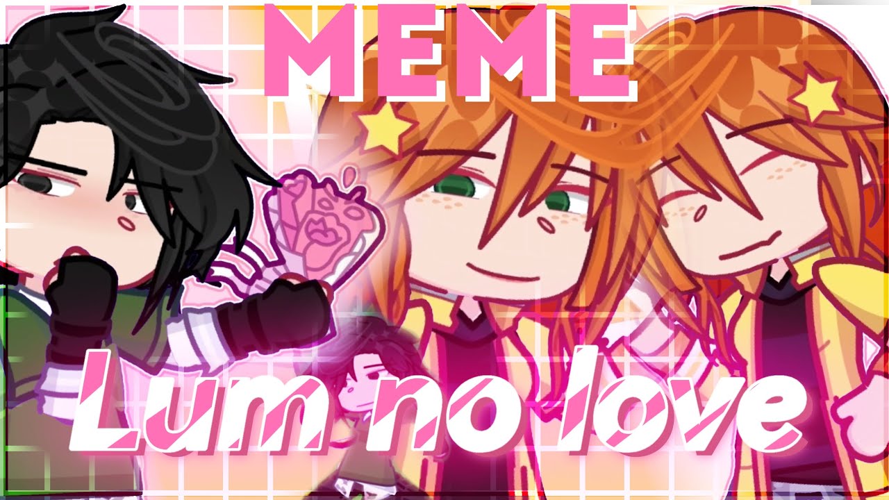 //Lum no love meme// [Ричард||Клео] - YouTube