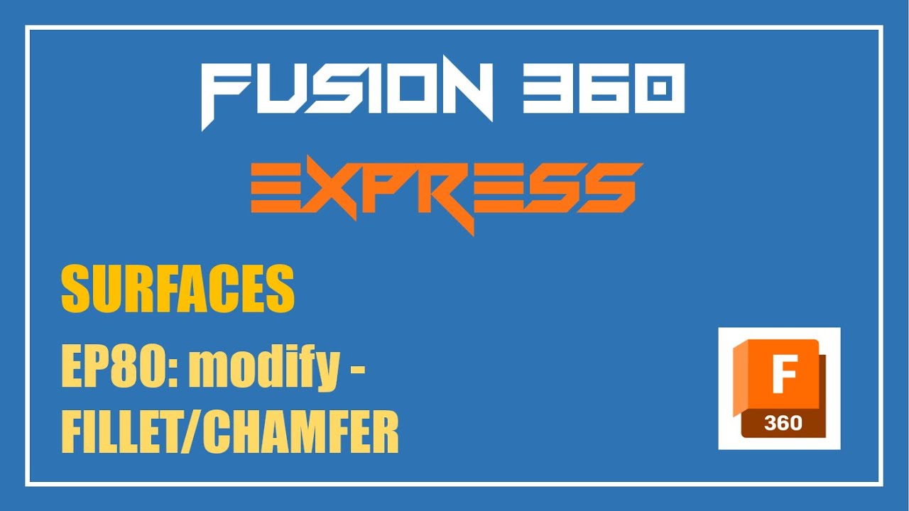 Fusion 360 Express | SURFACES | EP80: modify - FILLET/CHAMFER - YouTube