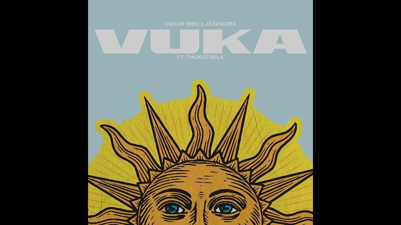 Oscar Mbo & Jazzworx - Vuka (feat. Thukuthela) - YouTube