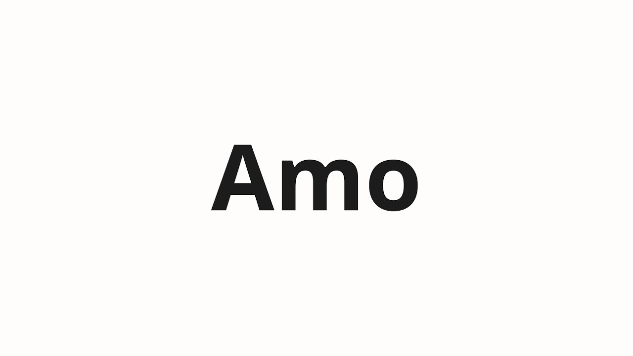 How to pronounce Amo - YouTube