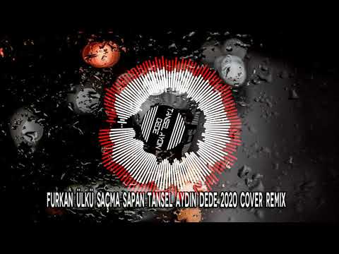 Furkan Ülkü Saçma Sapan Tansel Aydın DeDe 2020 Cover Remix