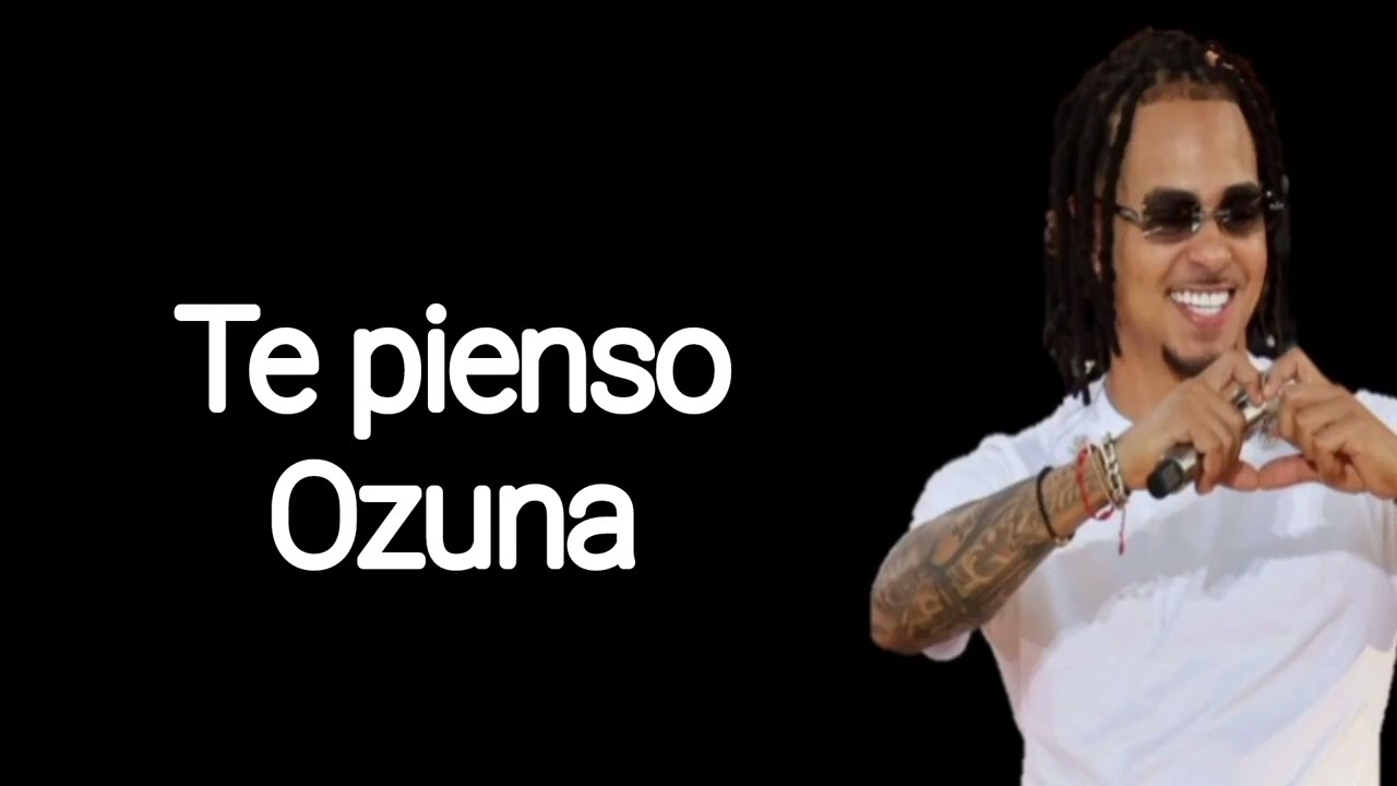 Te Pienso - Ozuna // Letra - YouTube