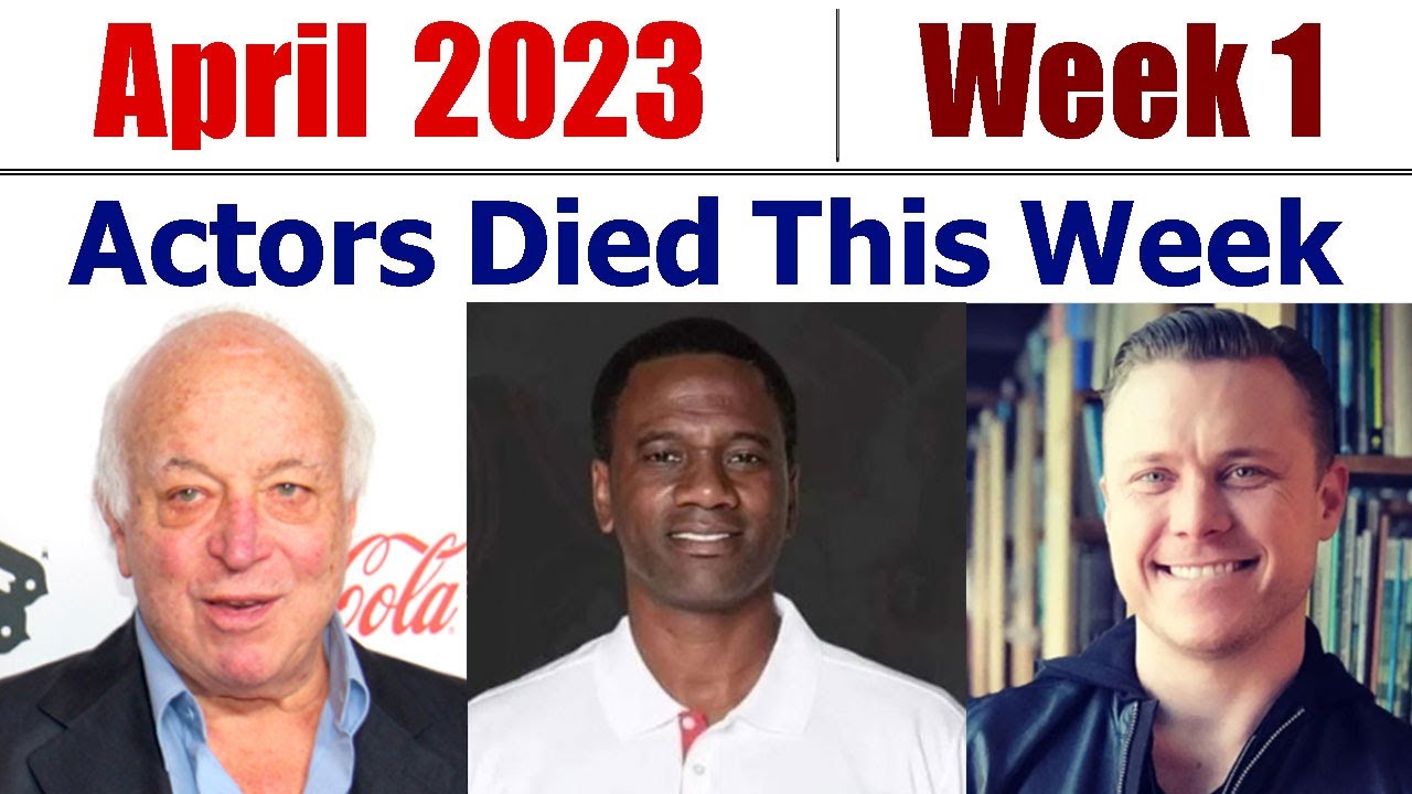11 Famous American Actors Died This Week April 2023 | Week 1 News - YouTube
