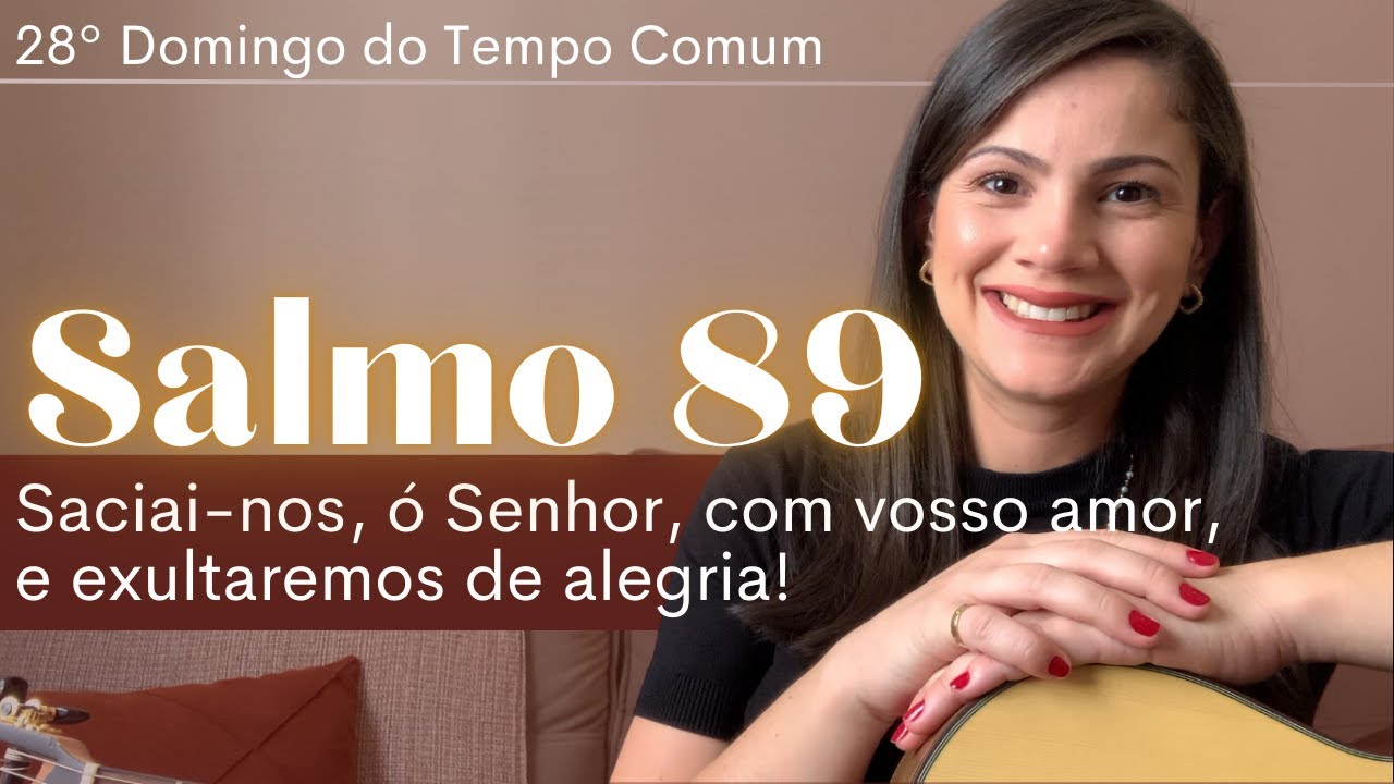 SALMO 89 "Saciai-nos, ó Senhor, com vosso amor,e exultaremos de alegria ...