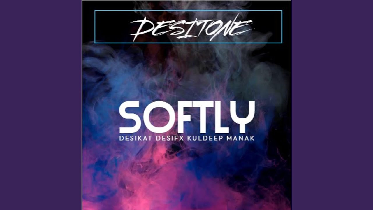 Softly (feat. Desifx & Kuldeep Manak) - YouTube