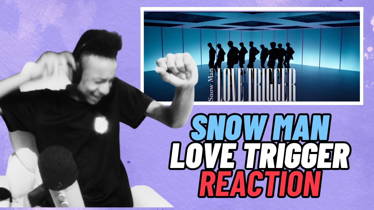 Snow Man「LOVE TRIGGER」MV REACTION：心臓バクバク止まんねぇ！！ - YouTube