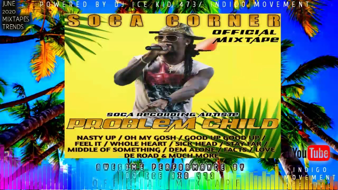 PROBLEM CHILD OFFICIAL MIXTAPE (SOCA CORNER) DJ ICE KID 473 - YouTube