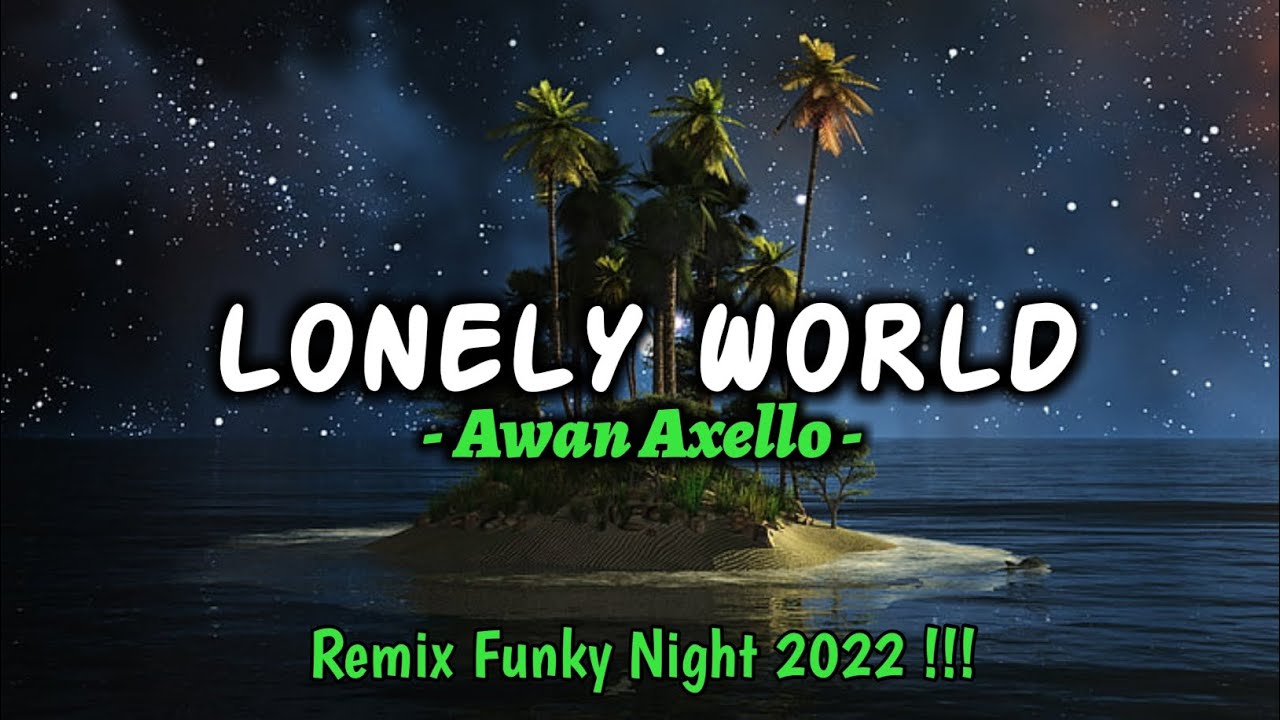 DJ LONELY WORLD REMIX FUNKY NIGHT 2022!!! - [ AWAN AXELLO ] - YouTube