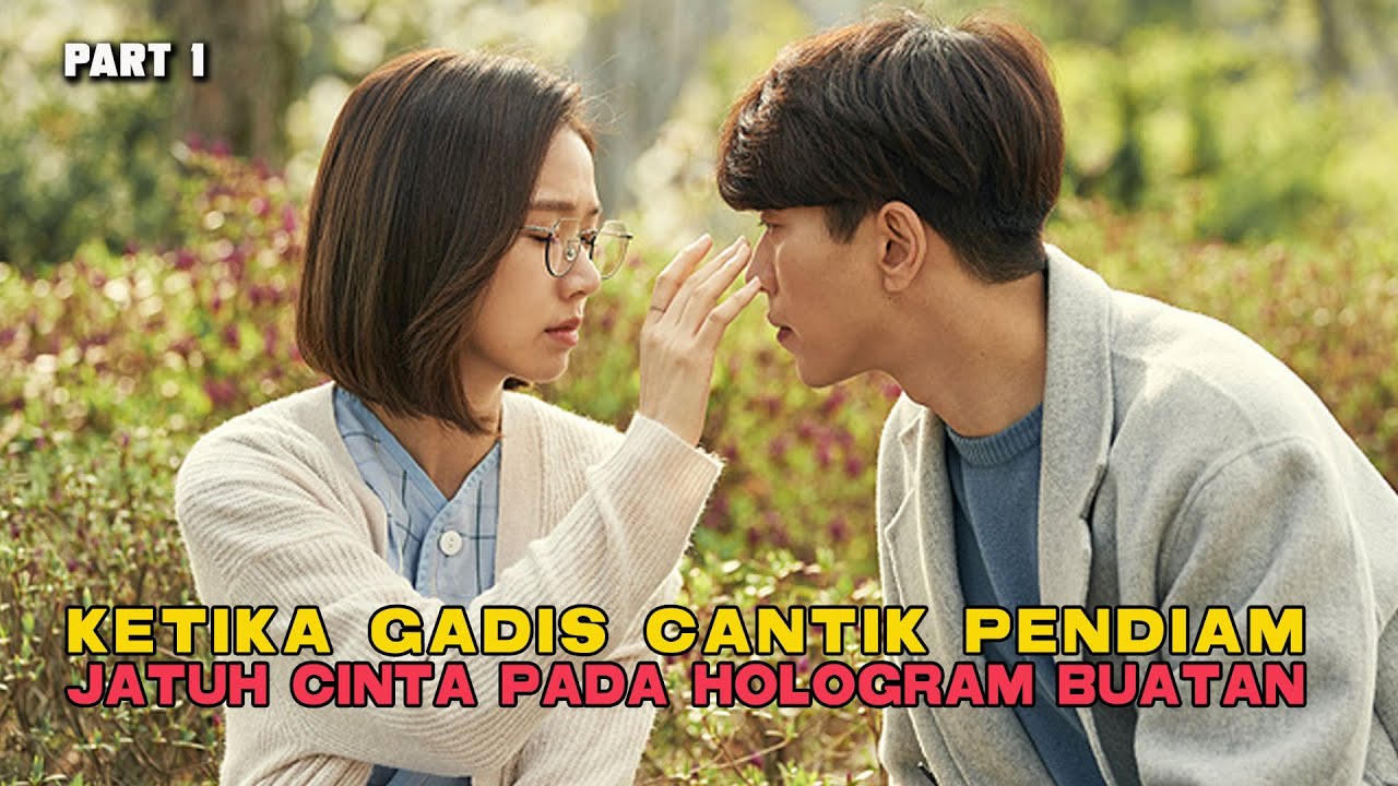 KETIKA GADIS CANTIK PENDIAM JATUH CINTA PADA HOLOGRAM BUATAN PART 1 - YouTube