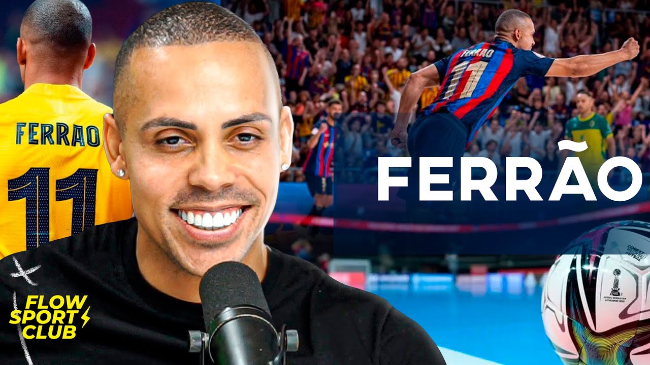 FERRÃO O MELHOR DO MUNDO DO FUTSAL - Flow Sport Club #235 - YouTube