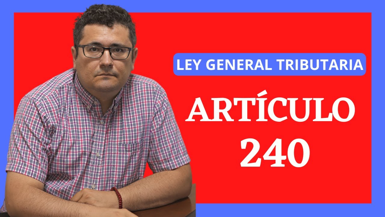 🚨Artículo 240 de la LEY GENERAL TRIBUTARIA (LGT)/^[DERECHO TRIBUTARIO ...