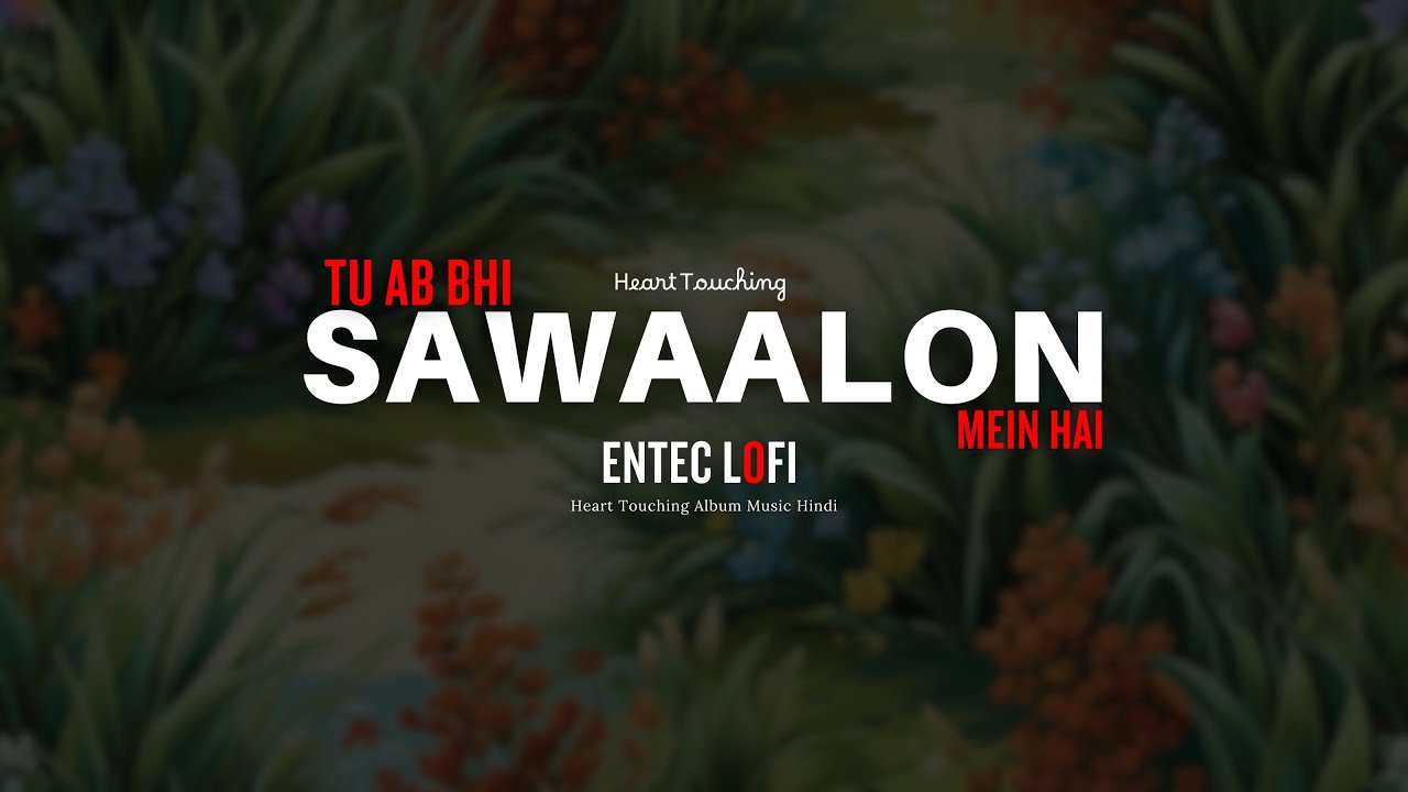 Tu Ab Bhi Sawaalon Mein Hai | Hindi Song Slowed And Reverb | Songs ...