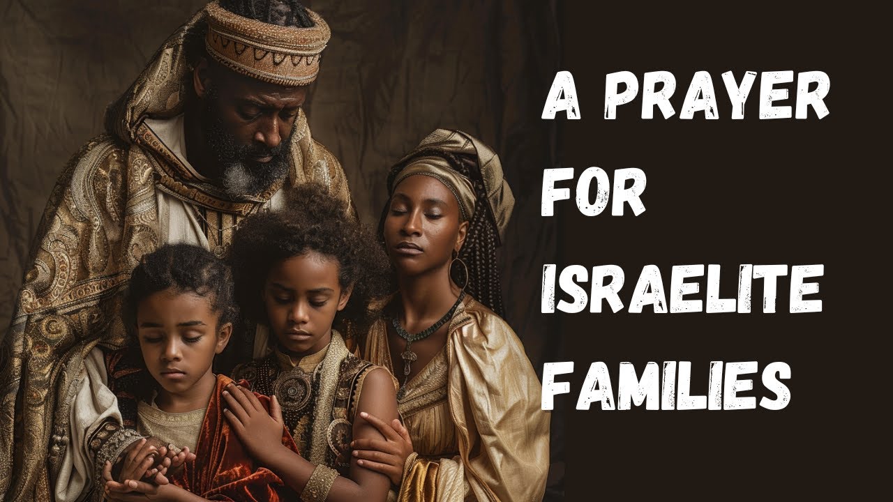A Powerful Prayer for Israelite Families in these Last Days #israelites ...