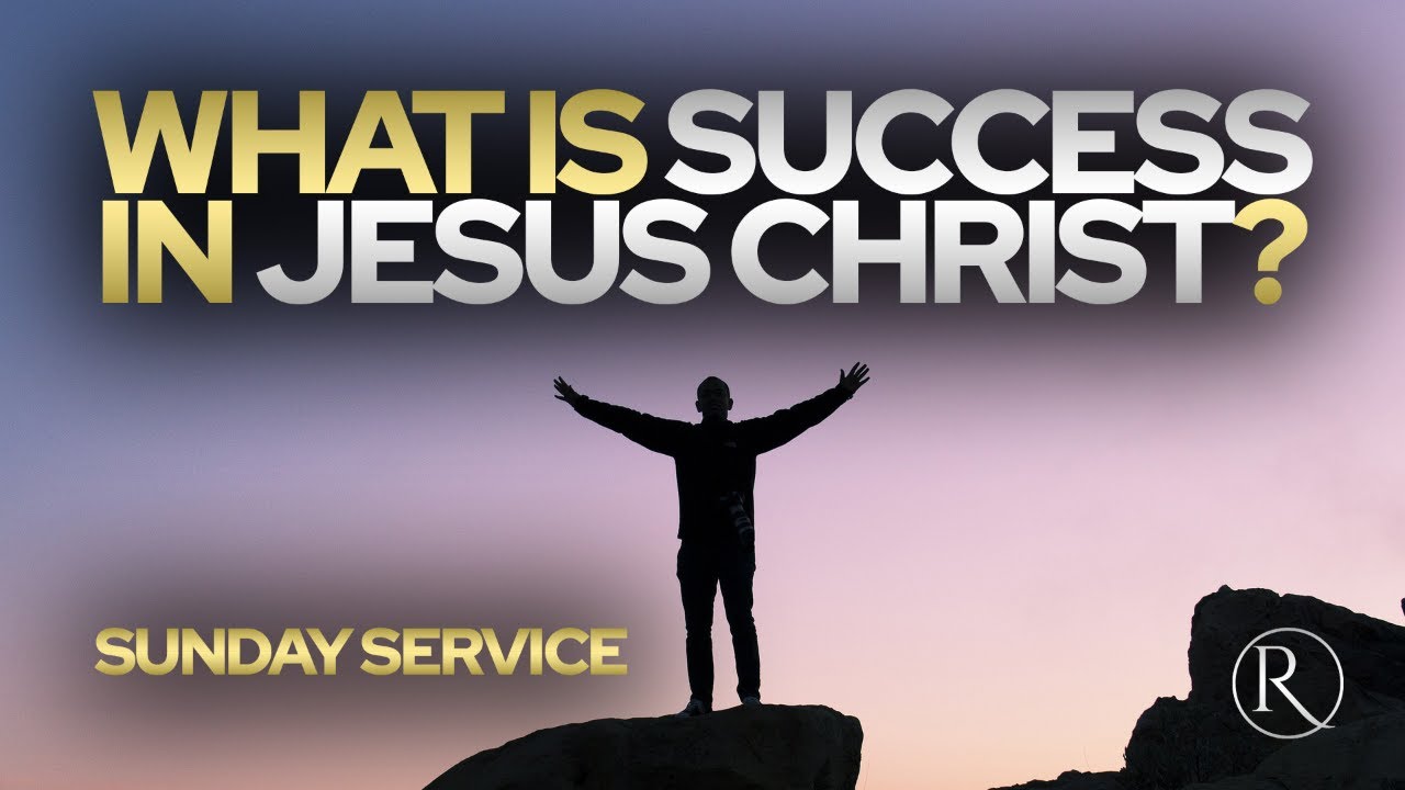 What Is Success in Jesus Christ? • Sunday Service - YouTube